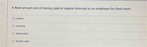 A Fixed Annual Sum Of Money Paid At Regular Intervals To An Employee
