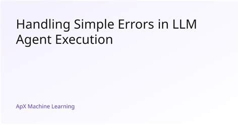 Handling Simple Errors In Llm Agent Execution