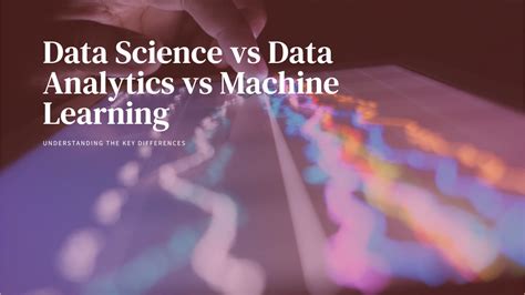 The Difference Between Data Science Data Analytics And Machine Learning Navigating The Data