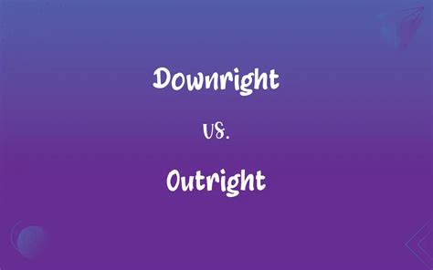 Downright Vs Outright Whats The Difference