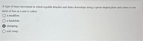 Solved A Type Of Mass Movement In Which Regolith Detaches