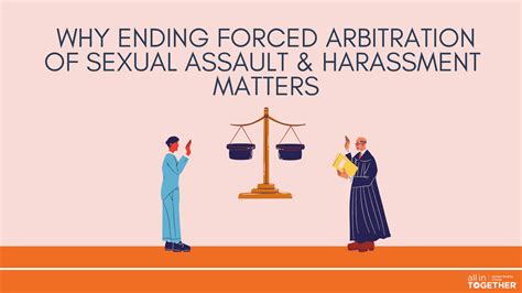 The Impacts Of Ending Forced Arbitration Of Sexual Assault And Harassment All In Together