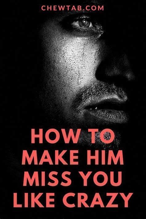 how to make him miss you like crazy | Make him miss you, Make him want you, Make him chase you
