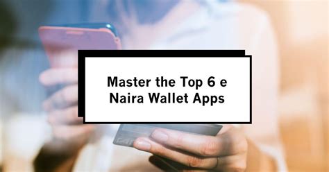 Master The Top 6 E Naira Mobile Wallet Apps Navigating The Future Of