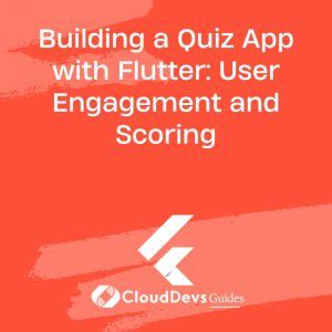 Building A Quiz App With Flutter User Engagement And Scoring
