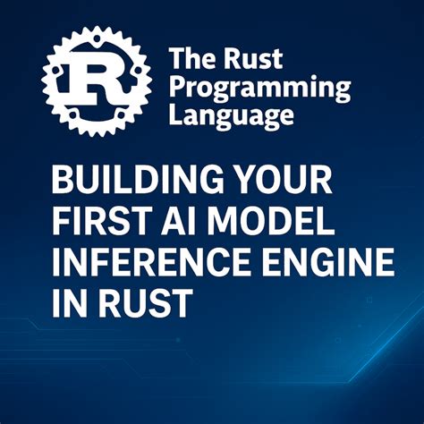 Building Your First Ai Model Inference Engine In Rust Nerds Support Inc
