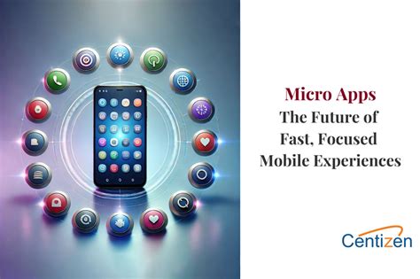 Micro Apps Shaping Mobile Experiences With Compact Solutions Centizen Inc