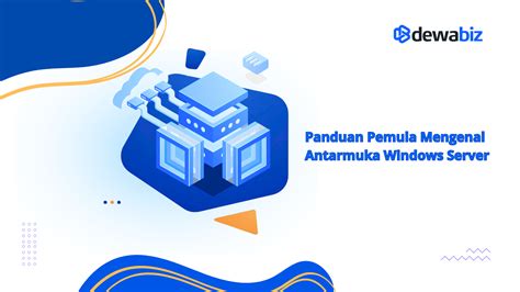 Panduan Pemula Mengenal Antarmuka Windows Server