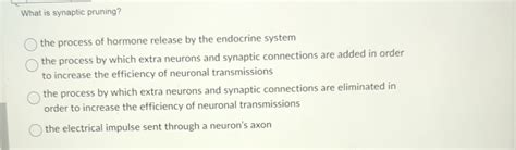 solved what is synaptic pruningthe process of hormone