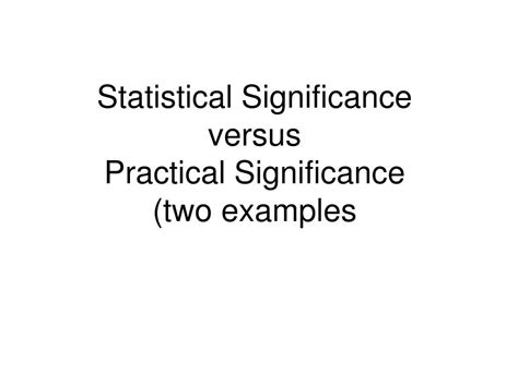 Ppt Statistical Significance Versus Practical Significance Two Examples Powerpoint