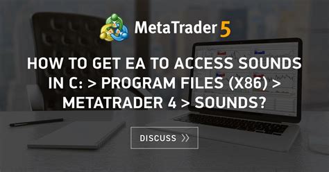 How To Get Ea To Access Sounds In C Program Files X86 Metatrader 4 Sounds Metatrader