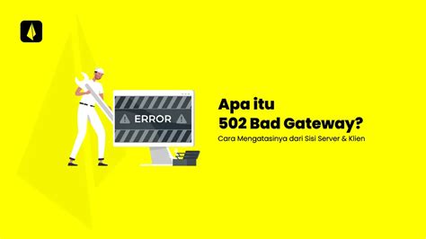Apa Itu Bad Gateway Cara Mengatasinya Dari Sisi Admin Pengguna