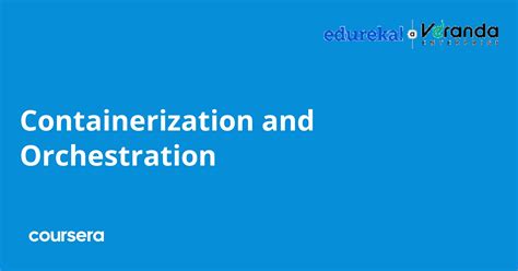 containerization and orchestration coursera