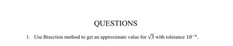 1 use bisection method to get an approximate value