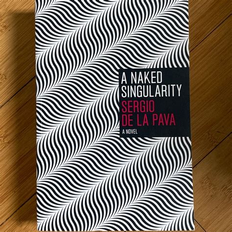 A Naked Singularity By Sergio De La Pava