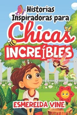 Historias Inspiradoras Para Chicas Incre Bles Una Colecci N De Historias Empoderadoras De