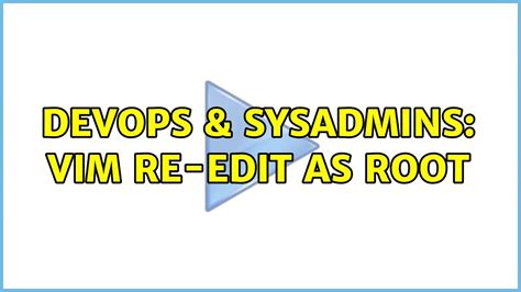Devops And Sysadmins Vim Re Edit As Root 4 Solutions Youtube