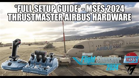 Full Msfs 2024 Airbus Thrustmaster Tca Easy Setup Guide And Full Tutorial Youtube