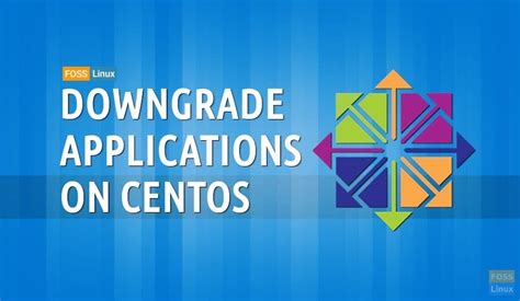 How To Downgrade Packages On Centos Guide Foss Linux