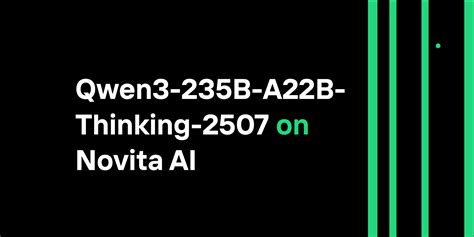Qwen3 235B A22B Thinking 2507 متوفر الآن على Novita AI نوفيتا