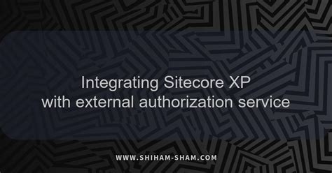 Integrating Sitecore Xp With External Authorization Service