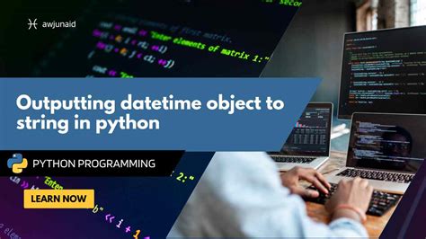 Outputting Datetime Object To String In Python Abdul Wahab Junaid