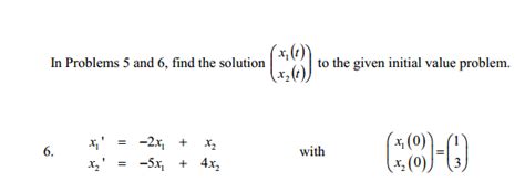 solved in problems 5 and 6 find the solution x1 t x2 t
