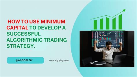 how to use minimum capital to develop a successful algorithmic trading strategy