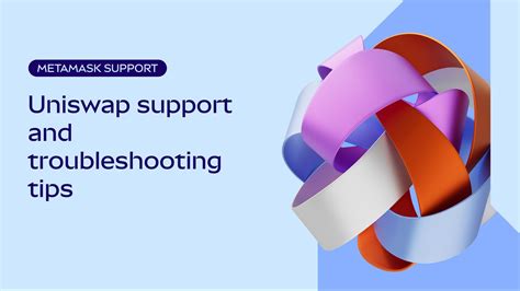 Uniswap Support And Troubleshooting Tips Metamask Help Center