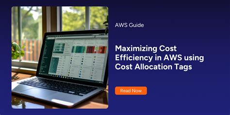 Maximizing Cost Efficiency In Aws Using Cost Allocation Tags