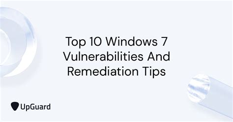 Top 10 Windows 7 Vulnerabilities And Remediation Tips Upguard