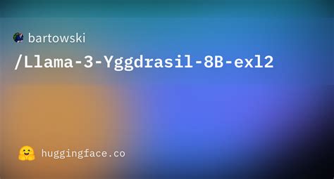bartowski llama 3 yggdrasil 8b exl2 · hugging face