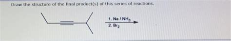 Solved Draw The Structure Of The Final Product S Of This