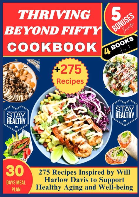 Thriving Beyond Fifty Cookbook 275 Recipes Inspired By Will Harlow Davis To Support