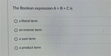 solved the boolean expression a b c is a literal term an