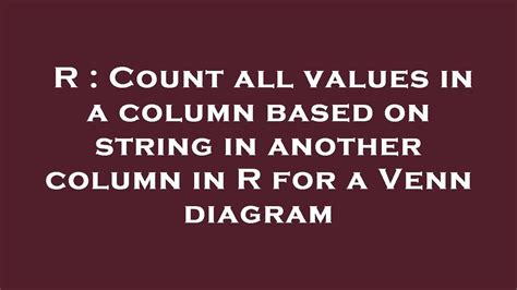 R Count All Values In A Column Based On String In Another Column In R