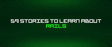 59 Stories To Learn About Rails HackerNoon