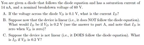 Solved You Are Given A Diode That Follows The Diode Equation Chegg Com