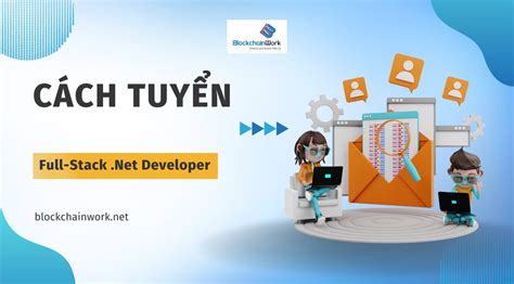 Cách Tuyển Full Stack Net Developer Trong Lĩnh Vực Blockchain Blockchainwork Insider
