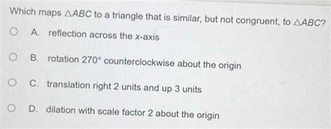 solved which maps abc to a triangle that is similar but not congruent