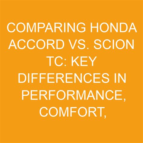 Comparing Honda Accord Vs Scion Tc Key Differences In Performance Comfort Design Safety