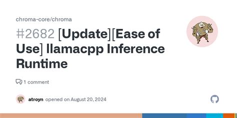 Update Ease Of Use Llamacpp Inference Runtime · Issue 2682 · Chroma Corechroma · Github