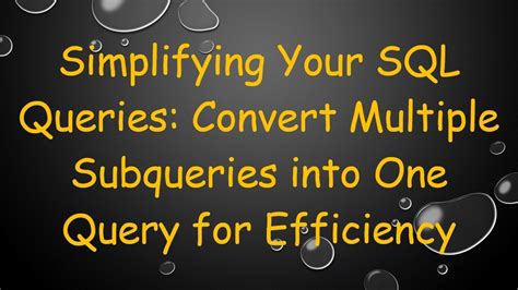Simplifying Your SQL Queries: Convert Multiple Subqueries into One Query for Efficiency - YouTube
