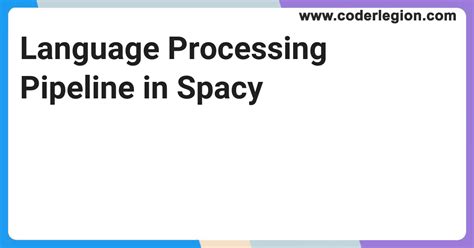 Language Processing Pipeline In Spacy Coder Legion