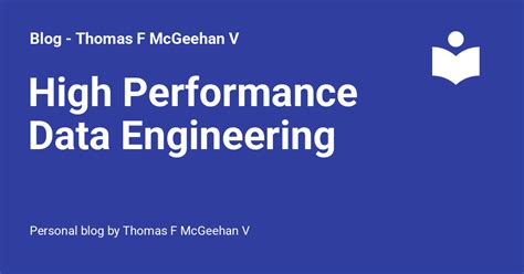 High Performance Data Engineering Blog Thomas F Mcgeehan V