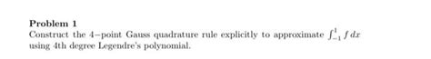 solved problem 1 construct the 4 point gauss quadrature