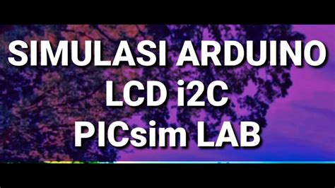 Simulasi Arduino Lcd I2c Picsim Lab Youtube