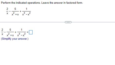 Solved Perform The Indicated Operations Leave The Answer In Chegg