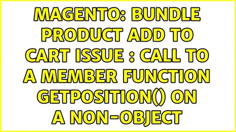 Magento Bundle Product Add To Cart Issue Call To A Member Function