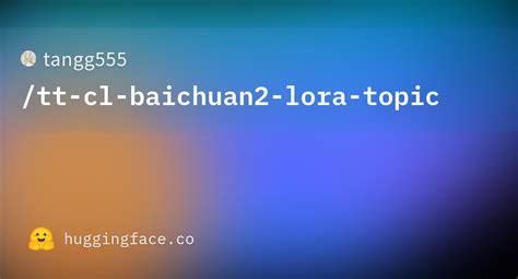 Tangg555 Tt Cl Baichuan2 Lora Topic · Hugging Face